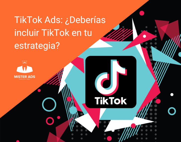 TikTok Ads: ¿Deberías incluir TikTok en tu estrategia de marketing digital?