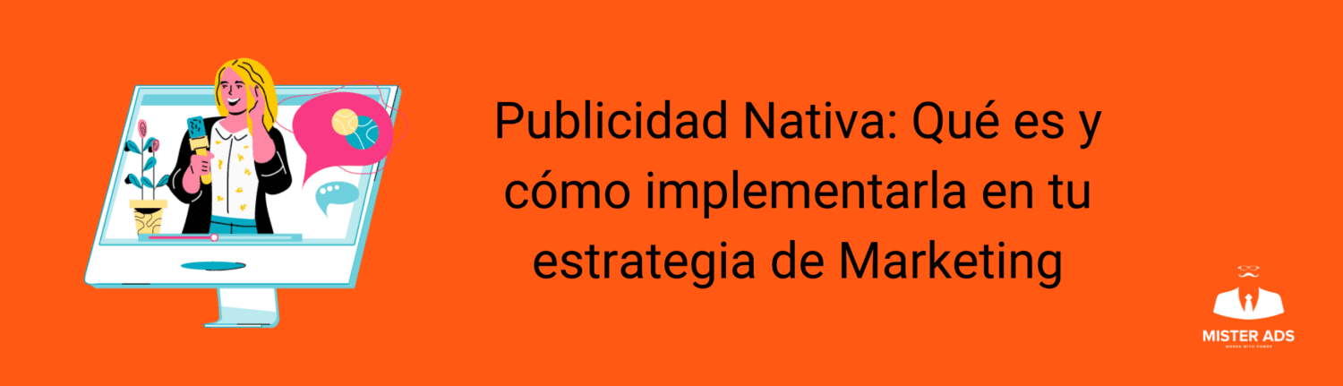 Publicidad Nativa: qué es y cómo implementarla en tu estrategia